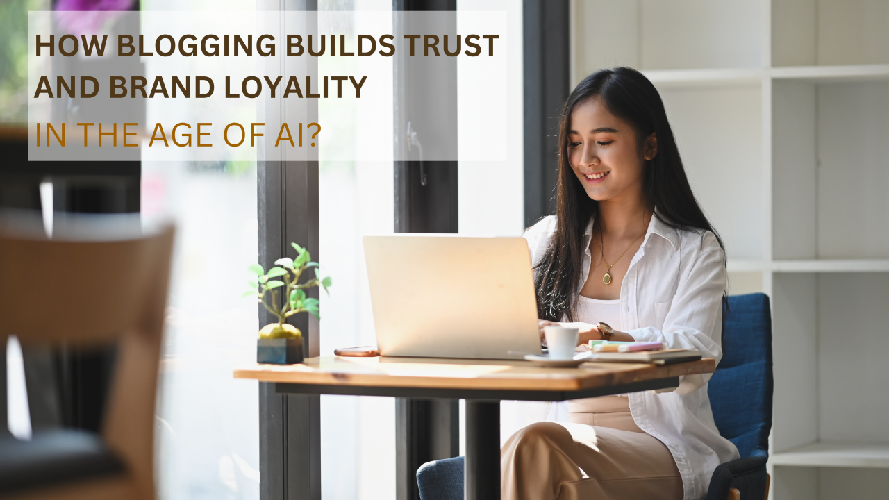 How Blogging Builds Trust and Brand Loyalty in the Age of AI? How Blogging Builds Trust and Brand Loyalty in the Age of AI?