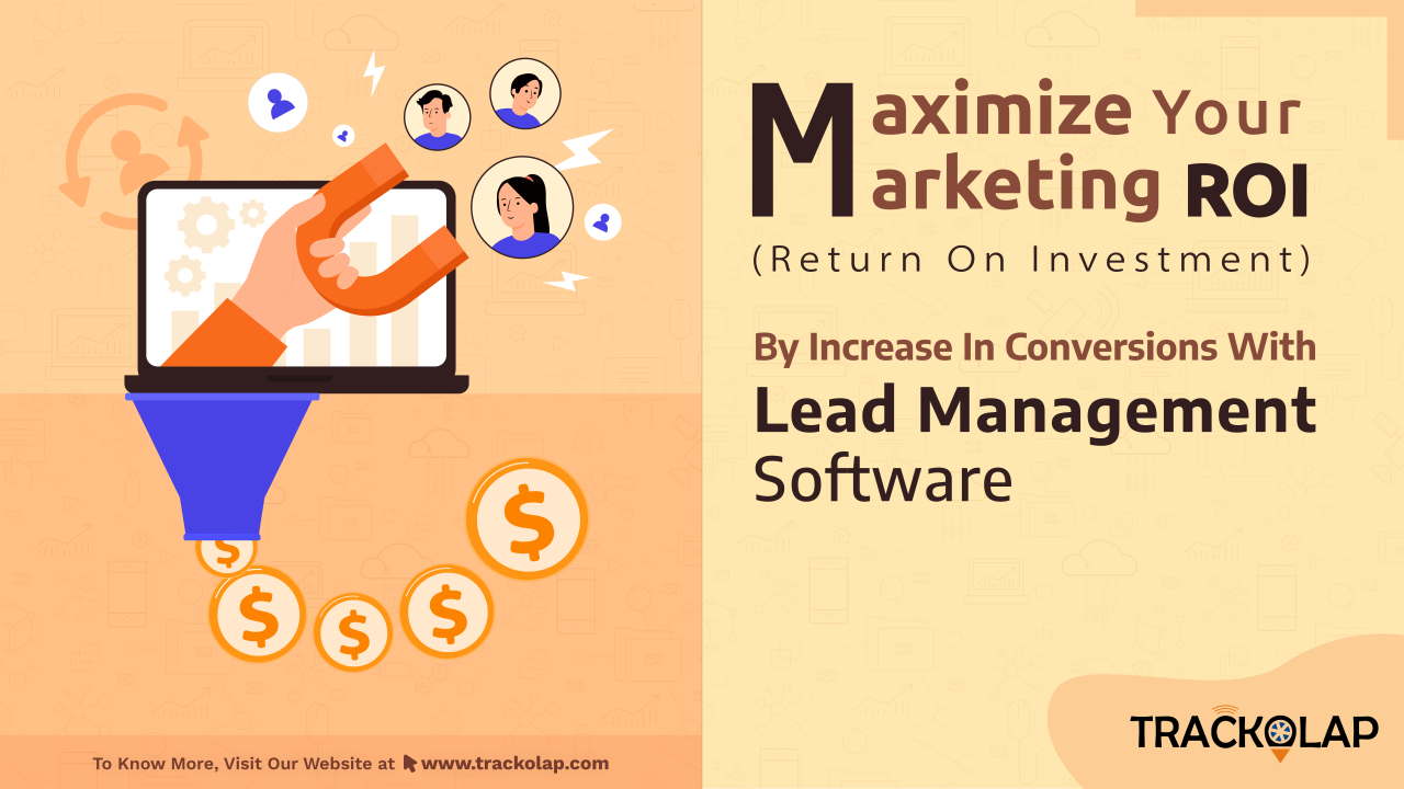 Maximizing Your Marketing ROI with B2B Lead Management Software Maximizing Your Marketing ROI with B2B Lead Management Software