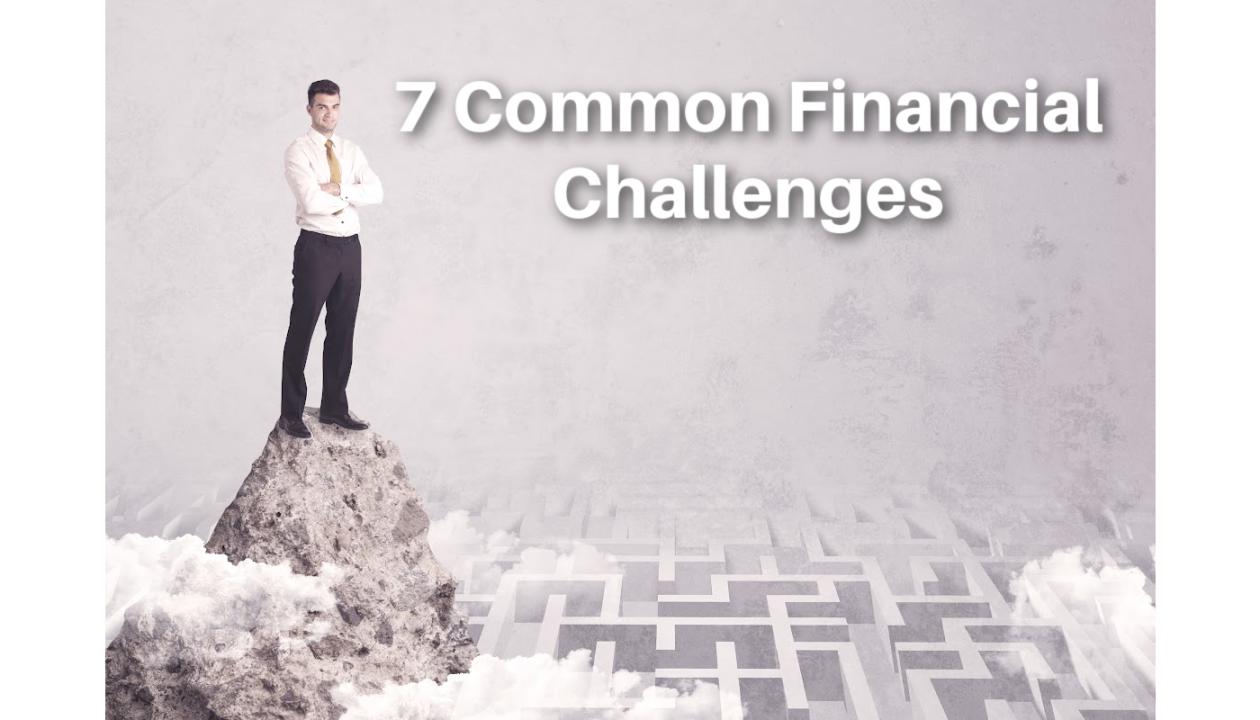 7 Common Financial Challenges 7 Common Financial Challenges