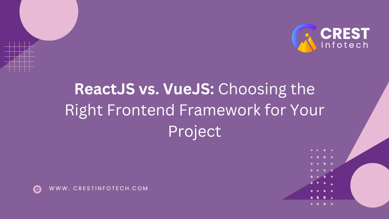 ReactJS vs. VueJS: Choosing the Right Frontend Framework for Your Project ReactJS vs. VueJS: Choosing the Right Frontend Framework for Your Project