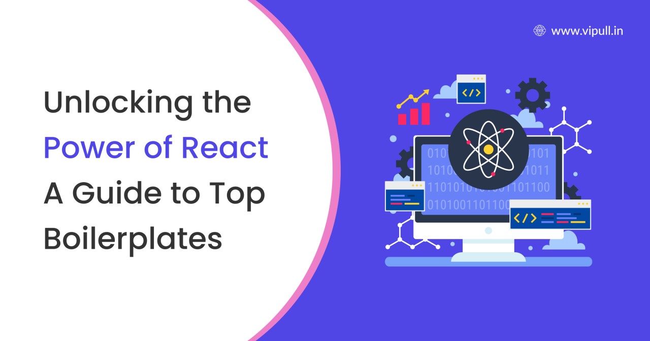 Unlocking the Power of React: A Guide to Top Boilerplates Unlocking the Power of React: A Guide to Top Boilerplates