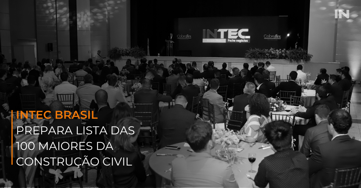 INTEC BRASIL PREPARA A LISTA DAS 100 MAIORES DA CONSTRUÇÃO CIVIL. INTEC BRASIL PREPARA A LISTA DAS 100 MAIORES DA CONSTRUÇÃO CIVIL.