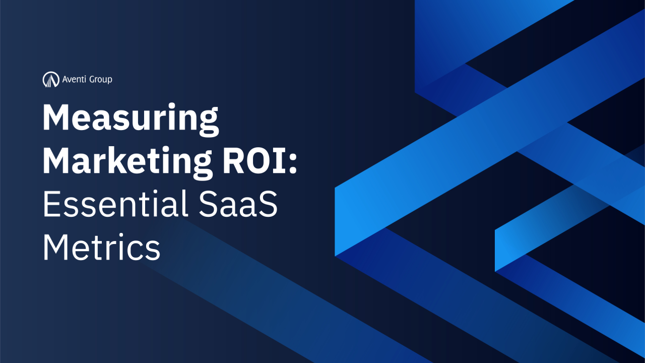 Measuring Marketing ROI: Essential SaaS Metrics Measuring Marketing ROI: Essential SaaS Metrics
