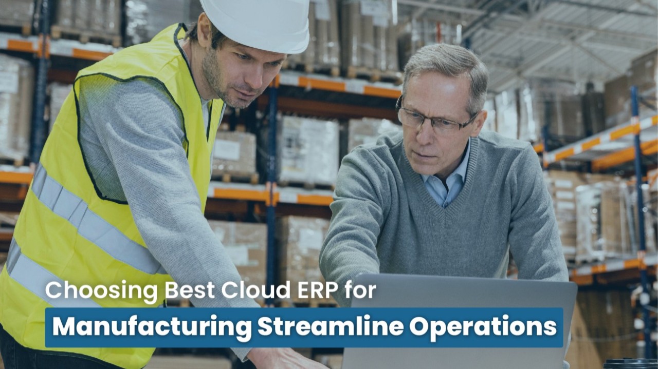 Choosing the Best Cloud ERP for Manufacturing to Streamline Operations Choosing the Best Cloud ERP for Manufacturing to Streamline Operations