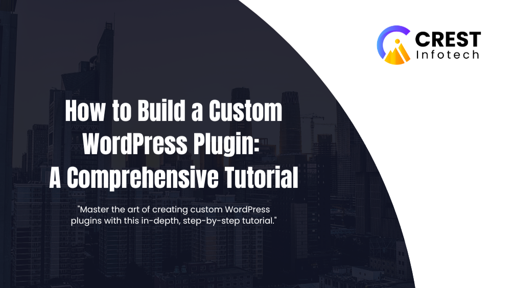 How to Build a Custom WordPress Plugin: A Comprehensive Tutorial How to Build a Custom WordPress Plugin: A Comprehensive Tutorial