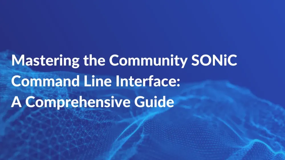 Mastering the Community SONiC Command Line Interface: A Comprehensive Guide Mastering the Community SONiC Command Line Interface: A Comprehensive Guide