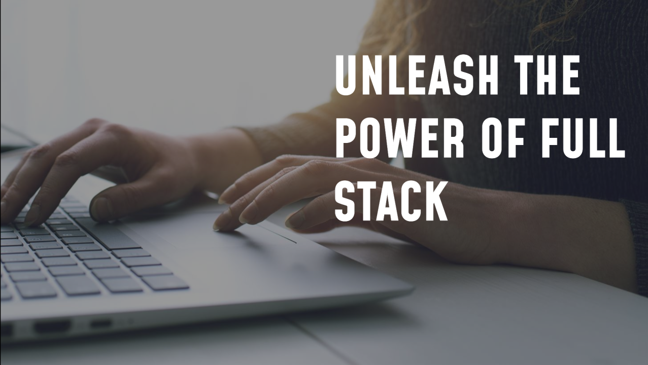 Unleashing The Power Of Full Stack Development : Bridging the Gap ... Unleashing The Power Of Full Stack Development : Bridging the Gap ...