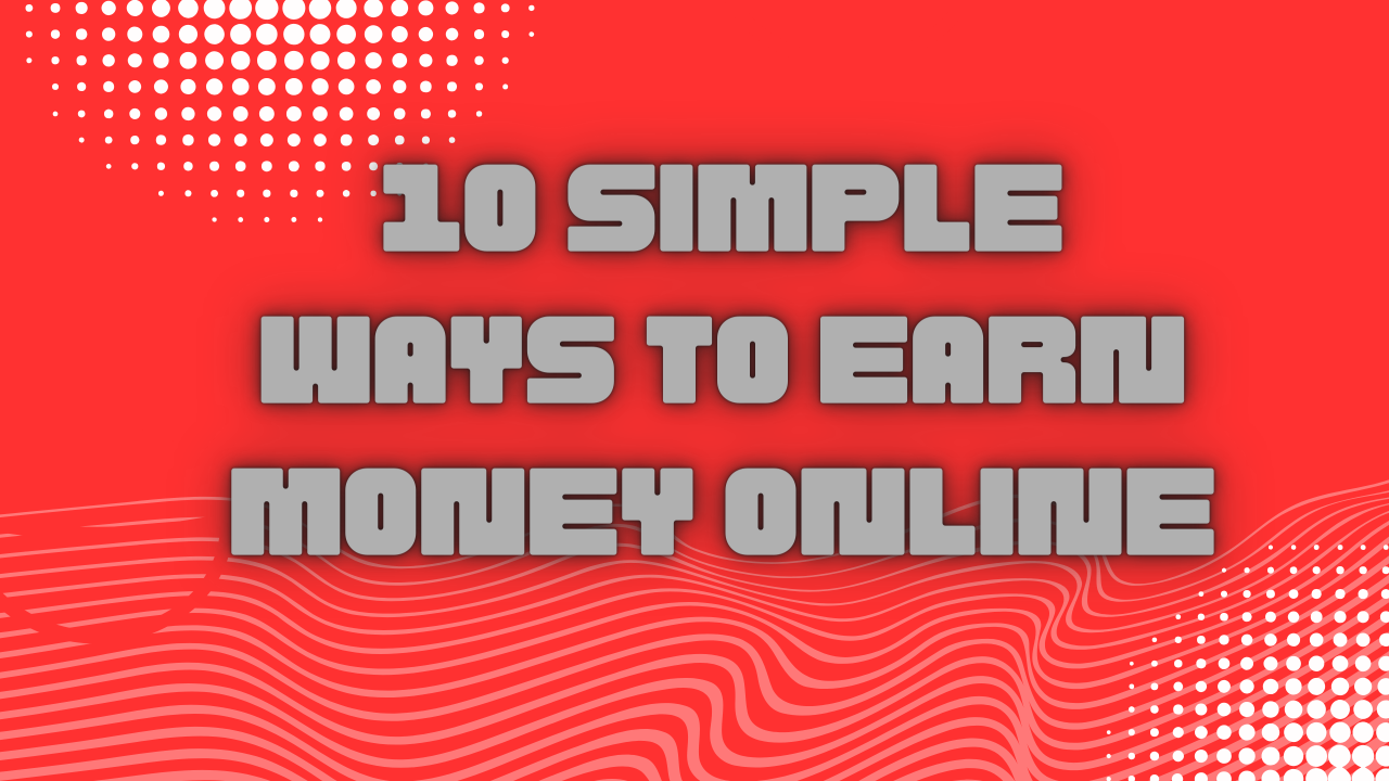 10 Simple Ways to Earn Money Online 10 Simple Ways to Earn Money Online