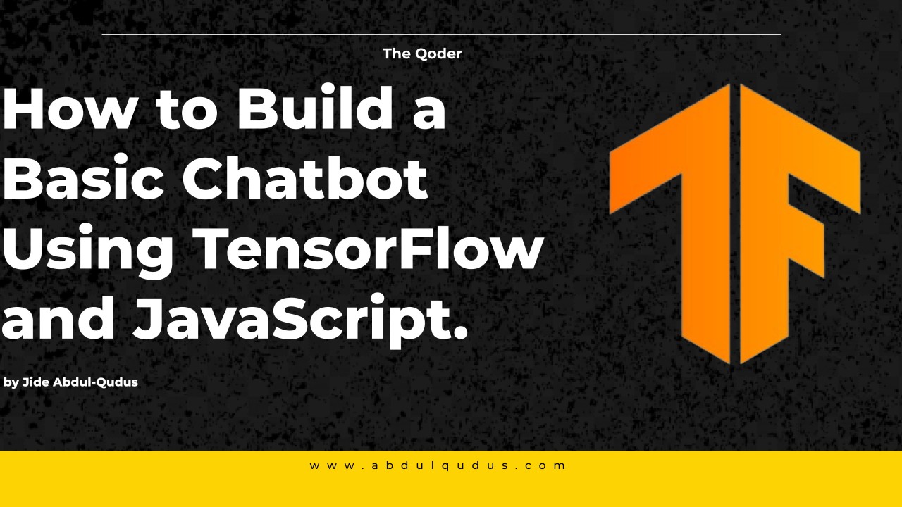 How to Build a Basic Chatbot Using TensorFlow and JavaScript How to Build a Basic Chatbot Using TensorFlow and JavaScript