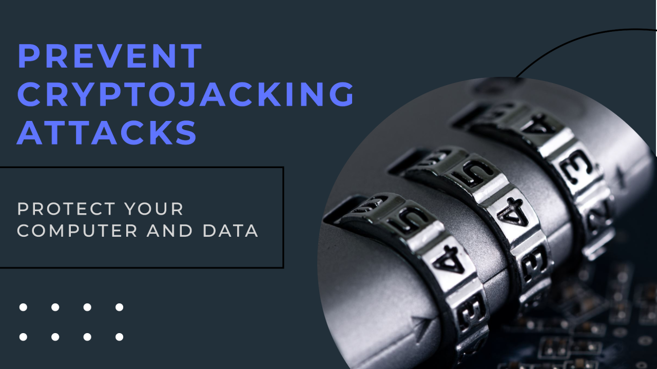 Understanding and Preventing Cryptojacking Attacks Understanding and Preventing Cryptojacking Attacks
