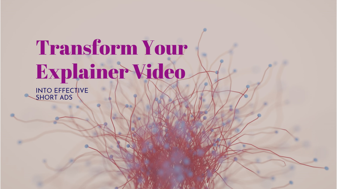 How to Turn Your Explainer Video Into Effective Short Ads? How to Turn Your Explainer Video Into Effective Short Ads?