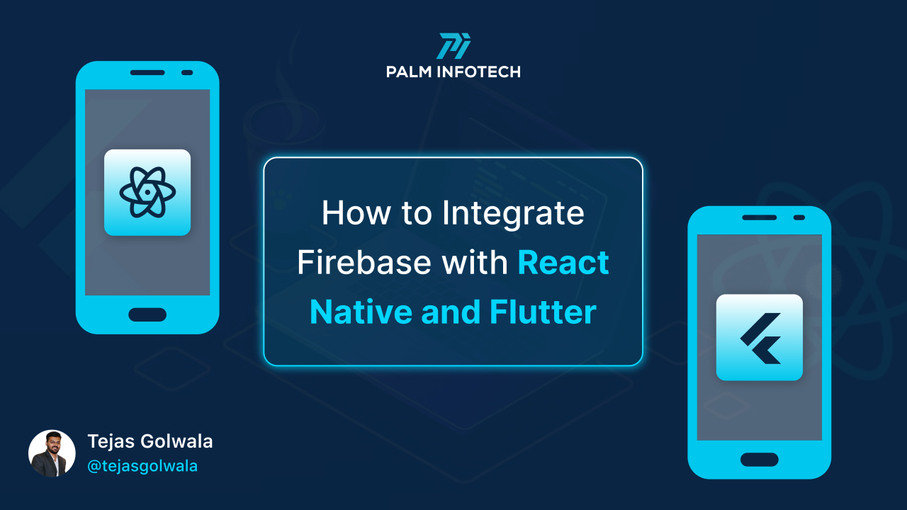 How to Integrate Firebase with React Native and Flutter How to Integrate Firebase with React Native and Flutter