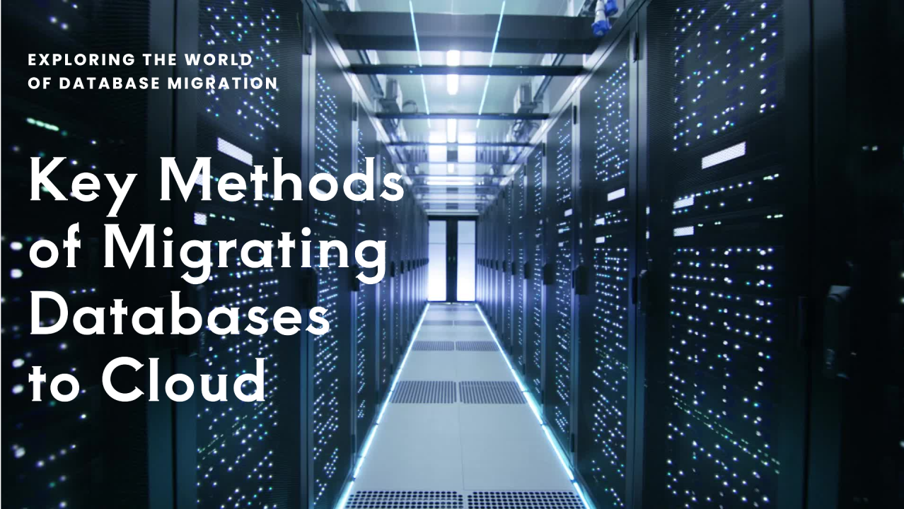 Key Methods of Migrating Databases to Cloud Key Methods of Migrating Databases to Cloud