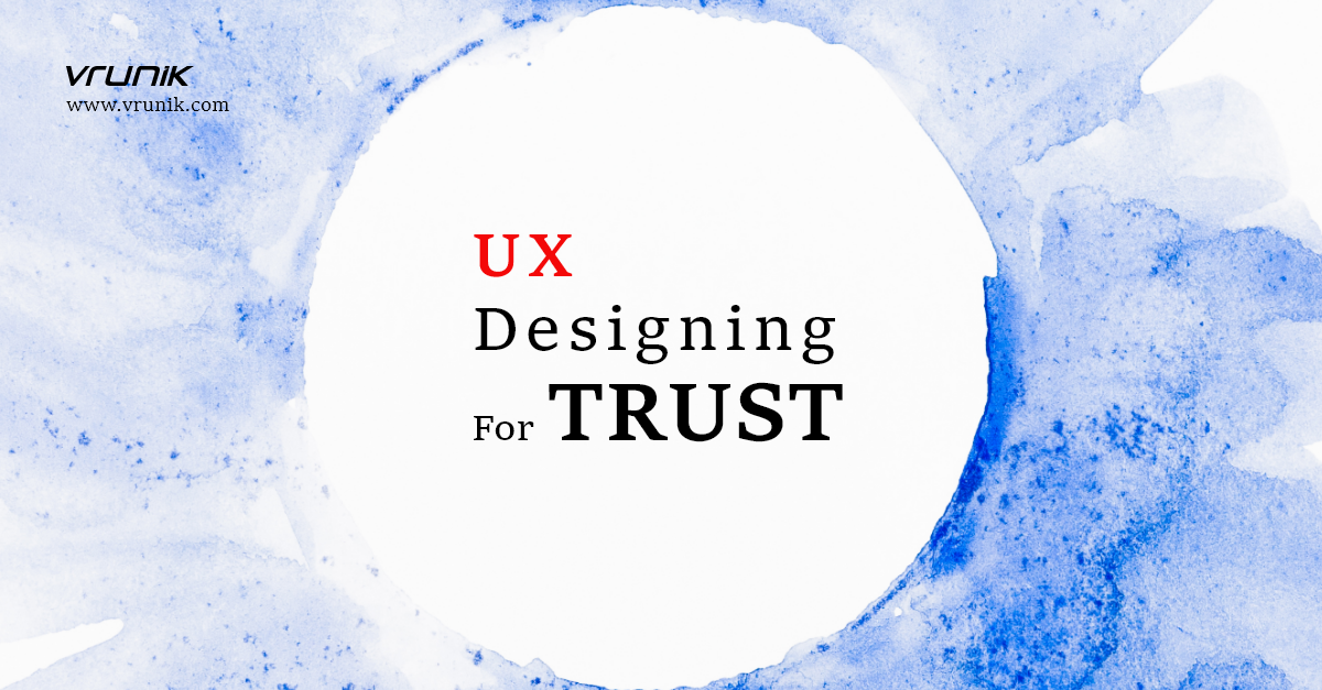 UX Designing for Trust | Vrunik Solutions UX Designing for Trust | Vrunik Solutions