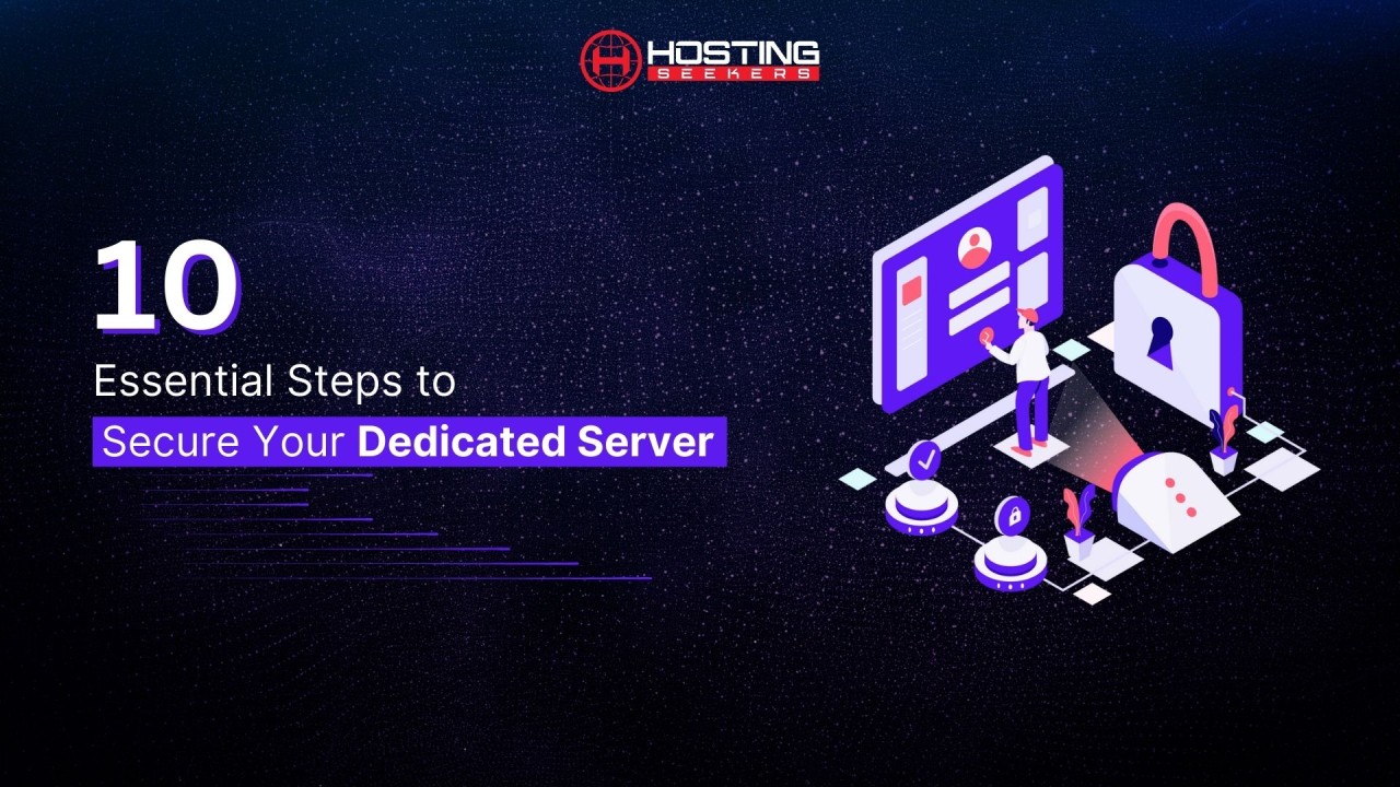 10 Essential Steps to Secure Your Dedicated Server 10 Essential Steps to Secure Your Dedicated Server