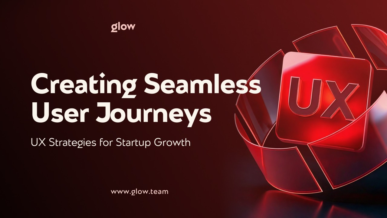 Creating Seamless User Journeys: UX Strategies for Startup Growth Creating Seamless User Journeys: UX Strategies for Startup Growth