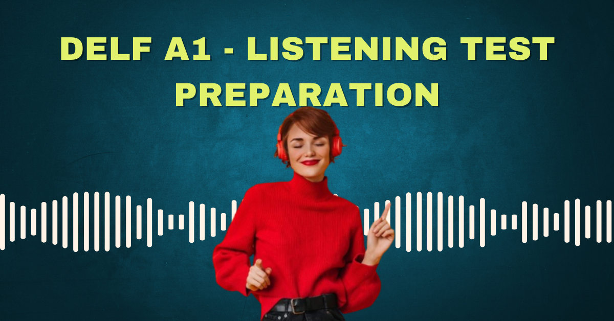 How to Strategically Prepare for the DELF A1 Listening Test? How to Strategically Prepare for the DELF A1 Listening Test?
