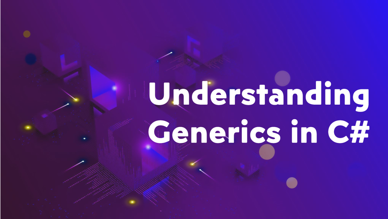 Understanding Generics in C# | Asp.net with c# Understanding Generics in C# | Asp.net with c#