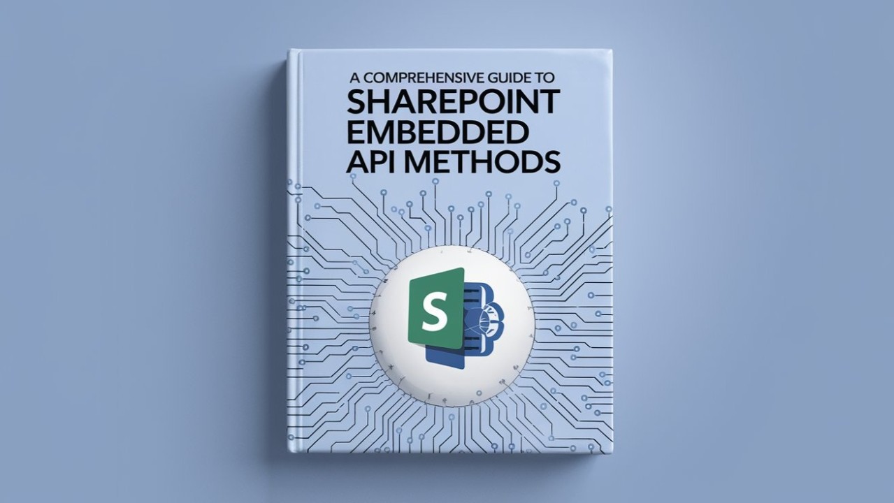 A Comprehensive Guide to SharePoint Embedded API Methods A Comprehensive Guide to SharePoint Embedded API Methods