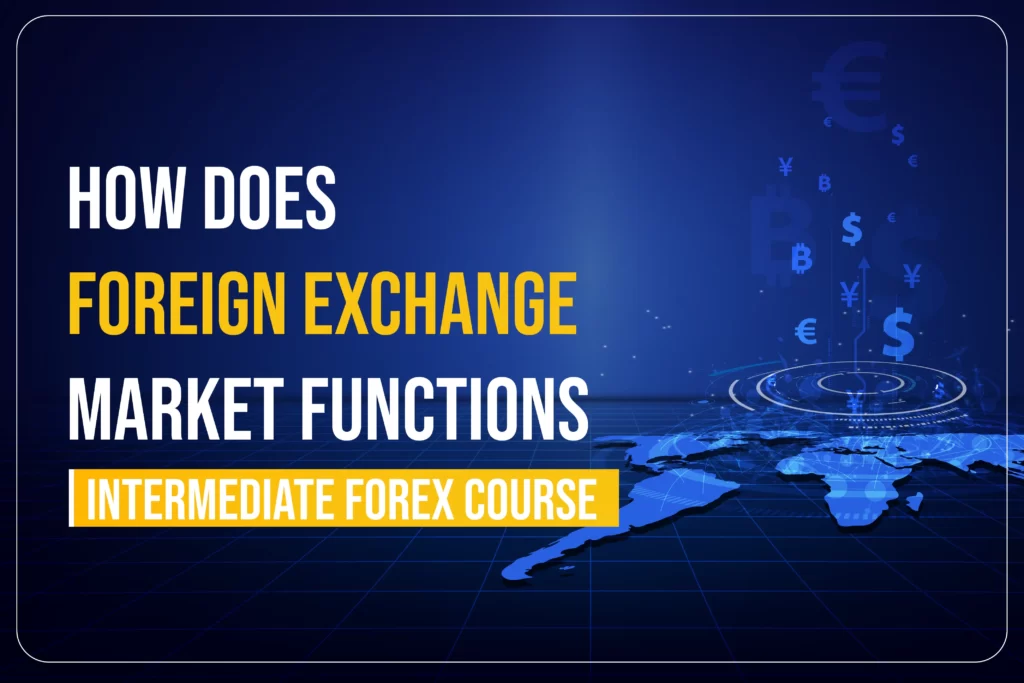 How Does Foreign Exchange Market Functions How Does Foreign Exchange Market Functions