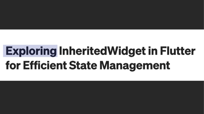 Exploring InheritedWidget in Flutter for Efficient State Management Exploring InheritedWidget in Flutter for Efficient State Management