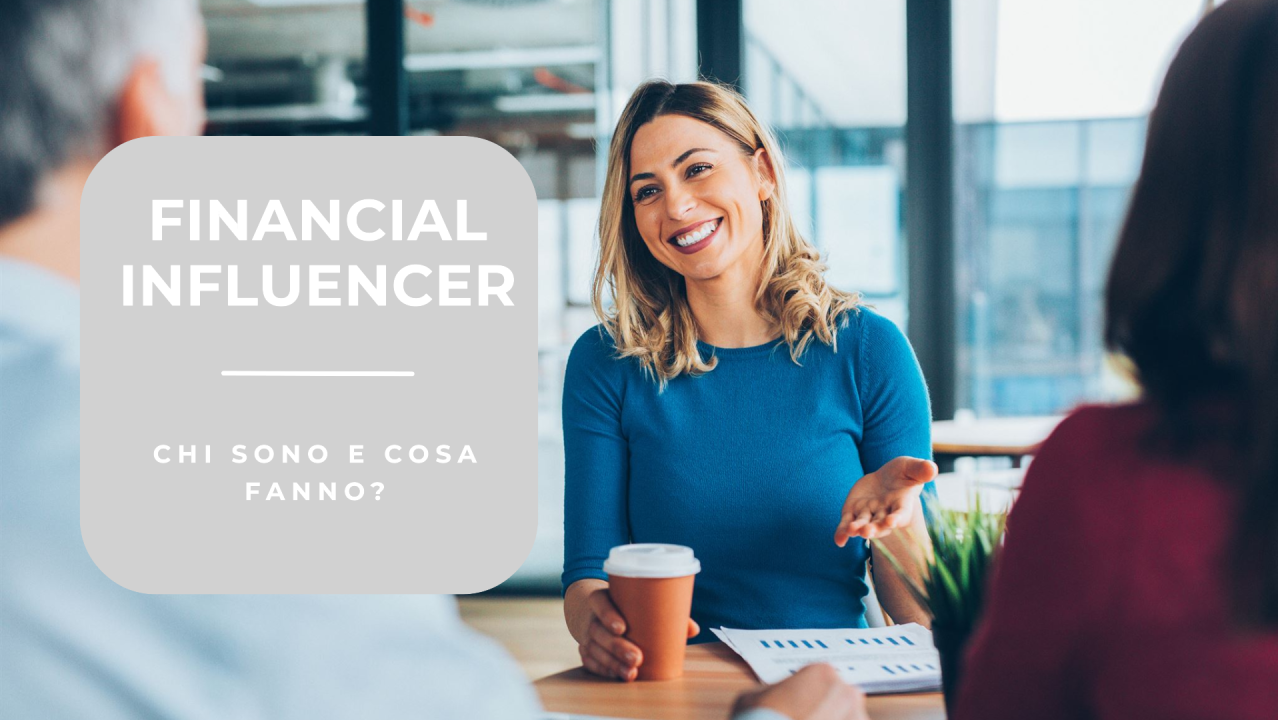FINANCIAL INFLUENCER - chi sono e cosa fanno? FINANCIAL INFLUENCER - chi sono e cosa fanno?