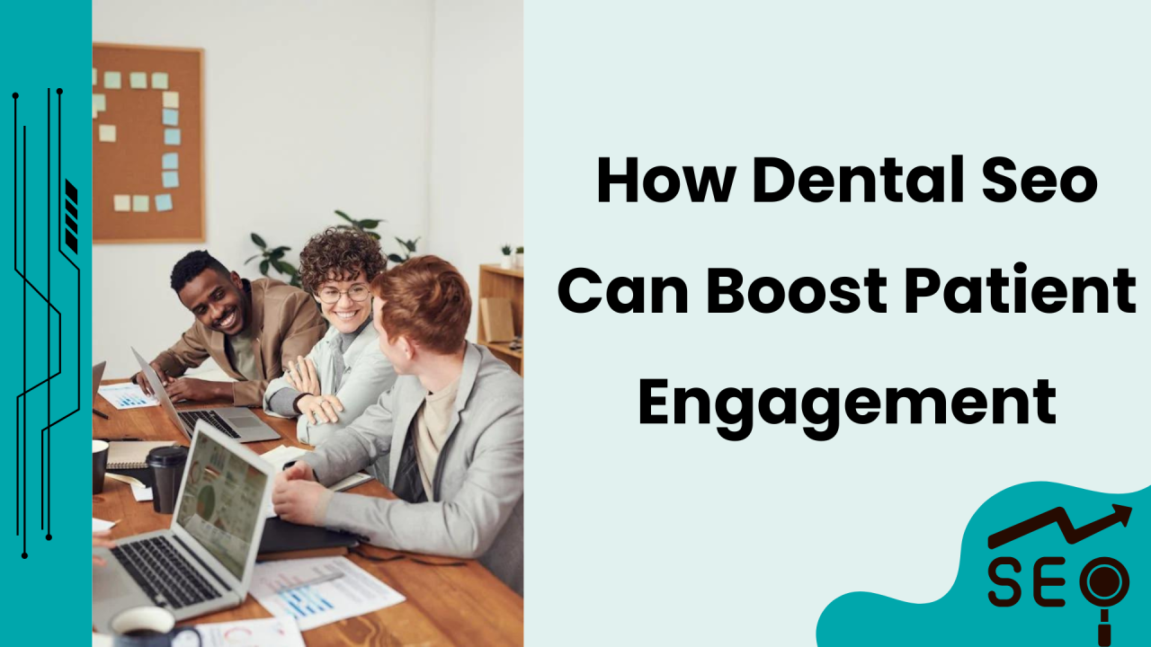 How Dental SEO Can Boost Patient Engagement How Dental SEO Can Boost Patient Engagement