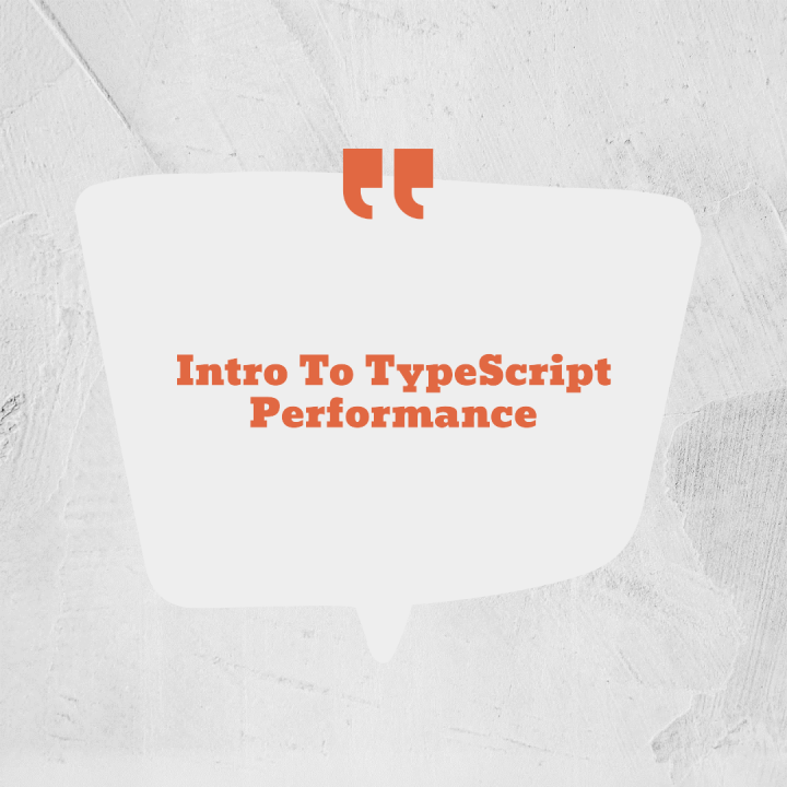 Intro To TypeScript Performance Intro To TypeScript Performance