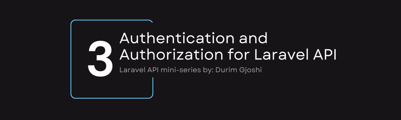 Implementing Authentication and Authorization for Laravel API Implementing Authentication and Authorization for Laravel API