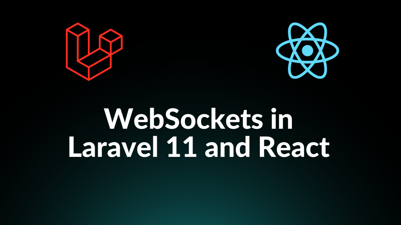 How to set up WebSockets in Laravel 11 and React How to set up WebSockets in Laravel 11 and React