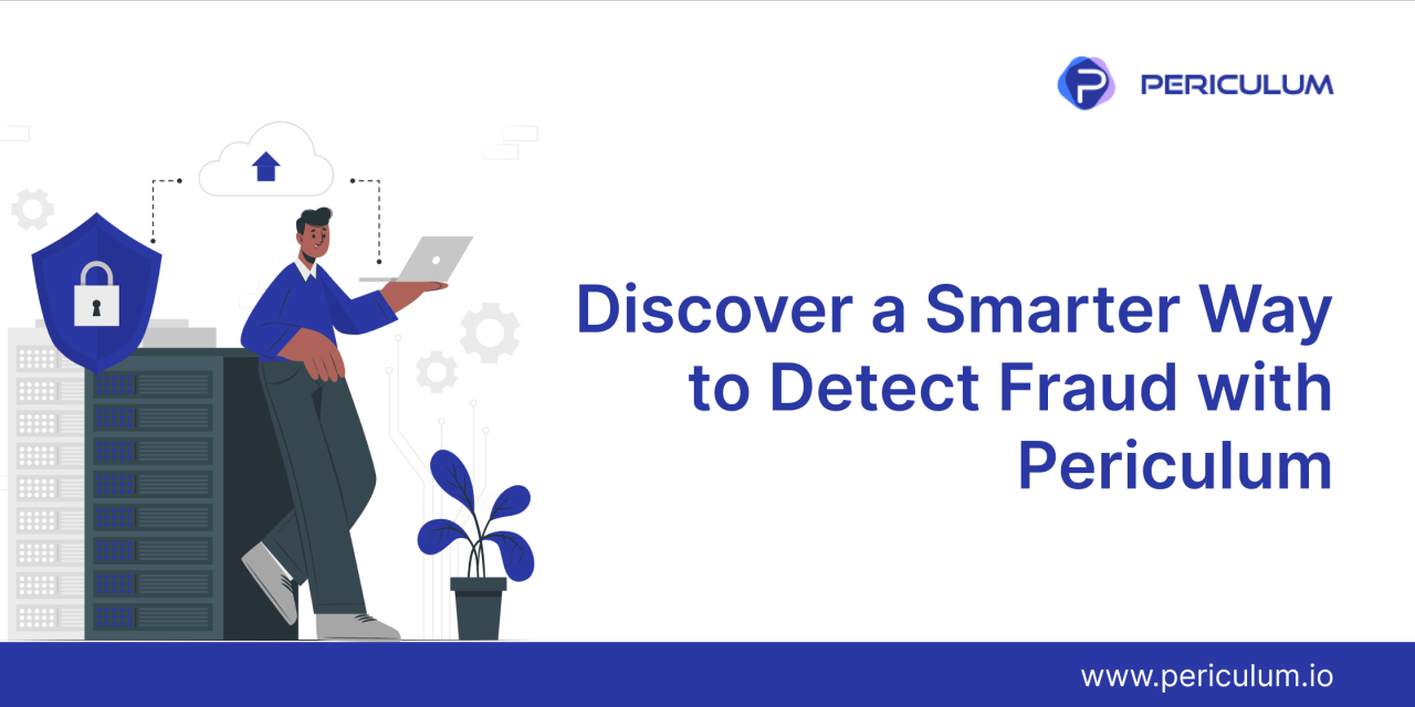 Discover a Smarter Way to Detect Fraud with Periculum Discover a Smarter Way to Detect Fraud with Periculum