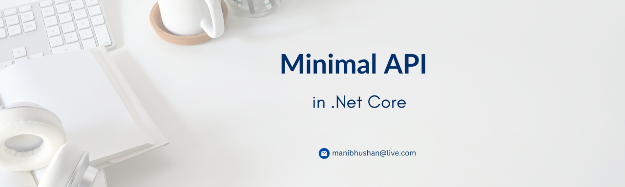 Minimal API in .NET Core: A Simpler Approach to Building Web APIs Minimal API in .NET Core: A Simpler Approach to Building Web APIs