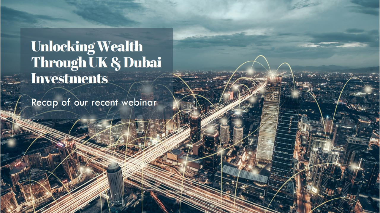 📢 Webinar Recap: Unlocking Wealth Through UK & Dubai Investments 📢 Webinar Recap: Unlocking Wealth Through UK & Dubai Investments