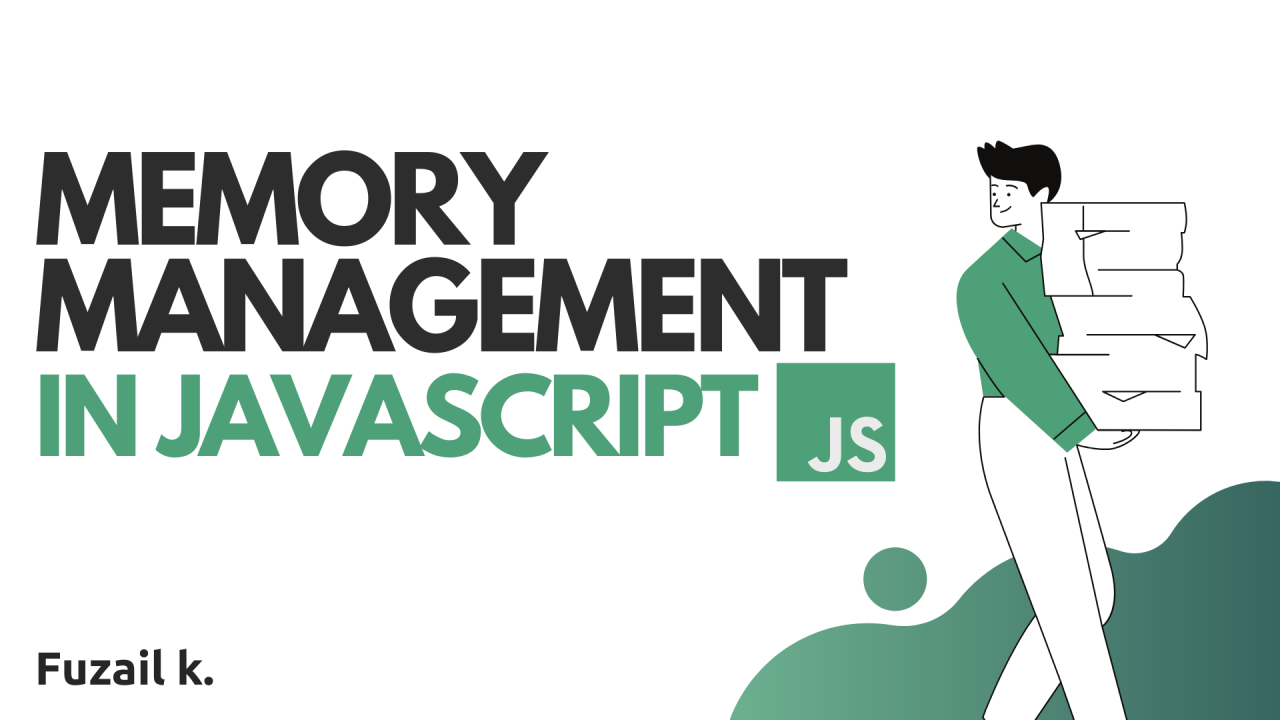 Memory Management in JavaScript: Understanding the Fundamentals Memory Management in JavaScript: Understanding the Fundamentals