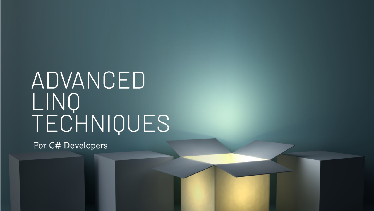 Advanced LINQ Techniques for C# Developers Advanced LINQ Techniques for C# Developers