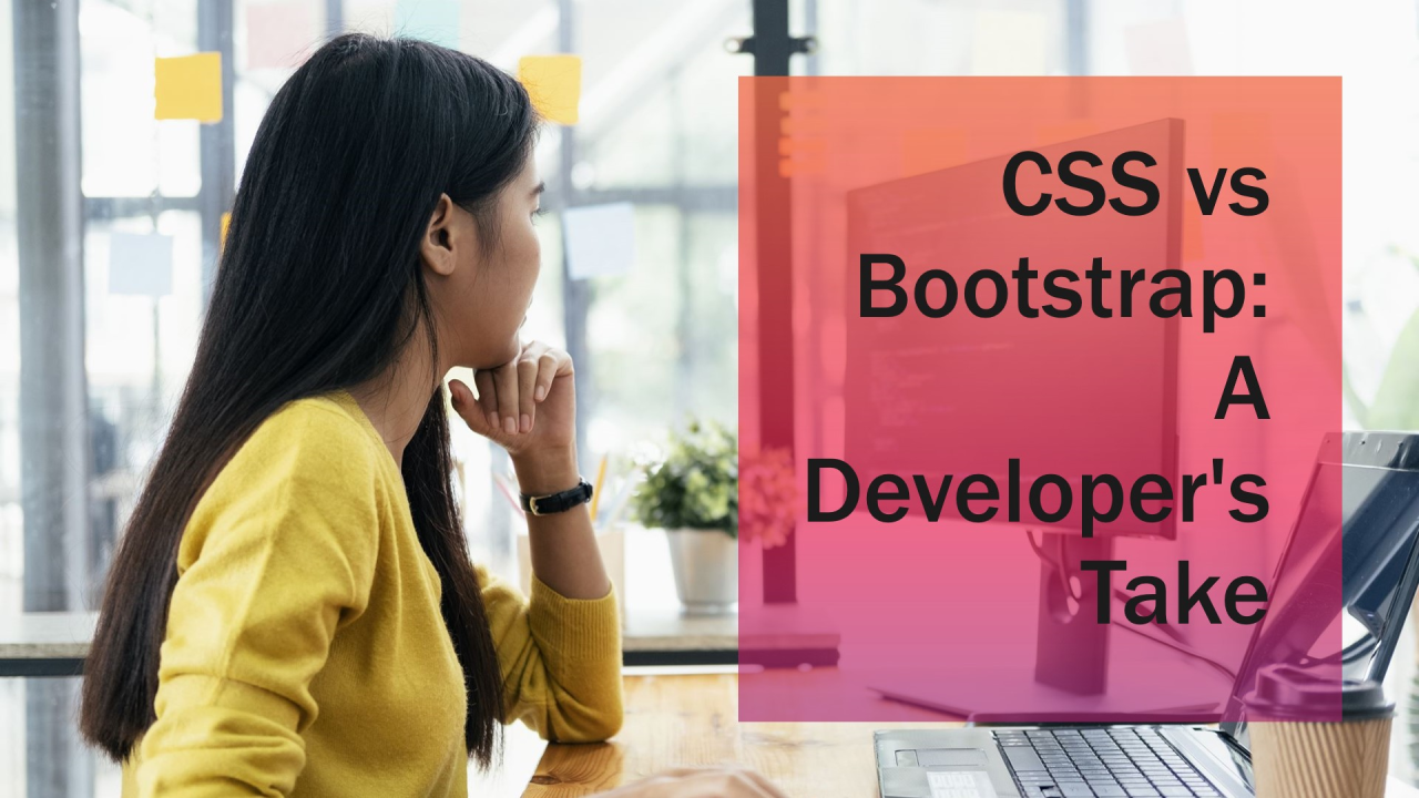 The Benefits of CSS Over Bootstrap: A Developer’s Perspective The Benefits of CSS Over Bootstrap: A Developer’s Perspective