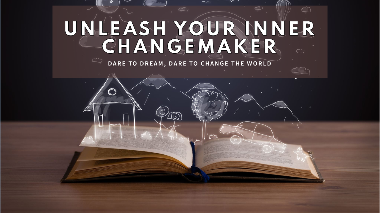Dare to Dream, Dare to Change the World: Unleash Your Inner Changemaker Dare to Dream, Dare to Change the World: Unleash Your Inner Changemaker