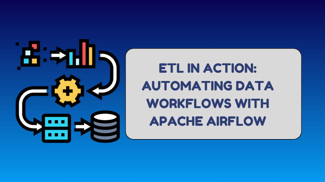 ETL in Action: Automating Data Workflows with Apache Airflow ETL in Action: Automating Data Workflows with Apache Airflow