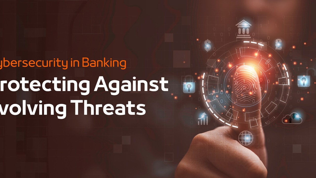 Cybersecurity in Banking: Protecting Against Evolving Threats Cybersecurity in Banking: Protecting Against Evolving Threats