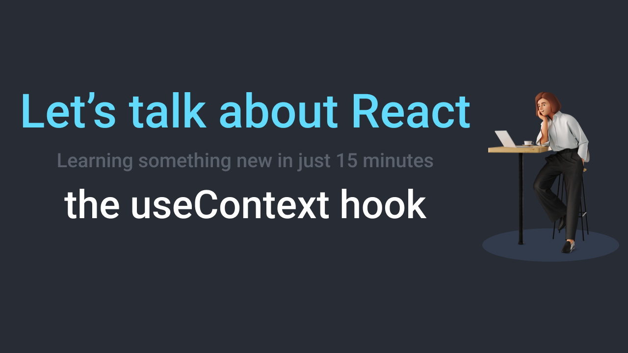 Let's talk about React - how to use useContext hook Let's talk about React - how to use useContext hook