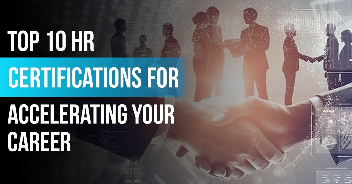 Top 10 HR Certifications for Accelerating Your Career Top 10 HR Certifications for Accelerating Your Career