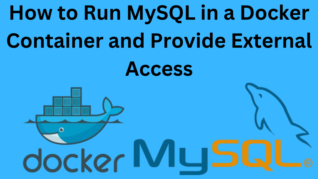 How to Run MySQL in a Docker Container and Provide External Access How to Run MySQL in a Docker Container and Provide External Access