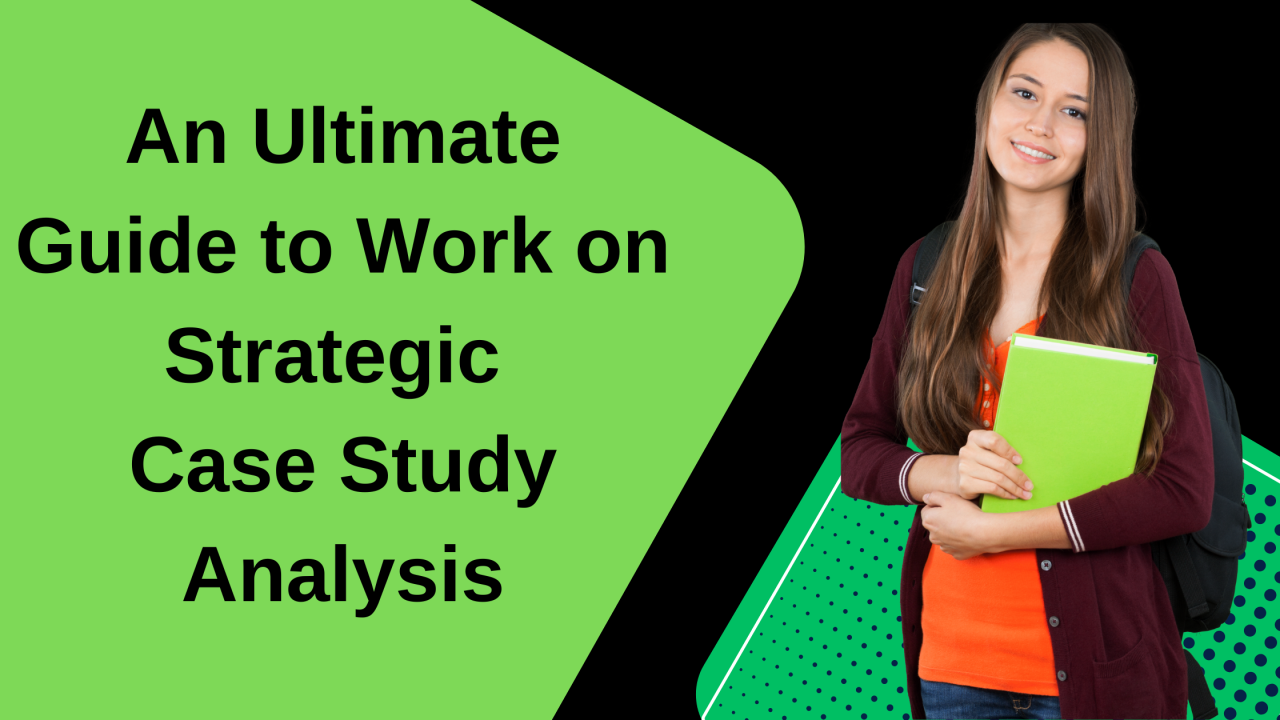 An Ultimate Guide to Work on Strategic Case Study Analysis An Ultimate Guide to Work on Strategic Case Study Analysis