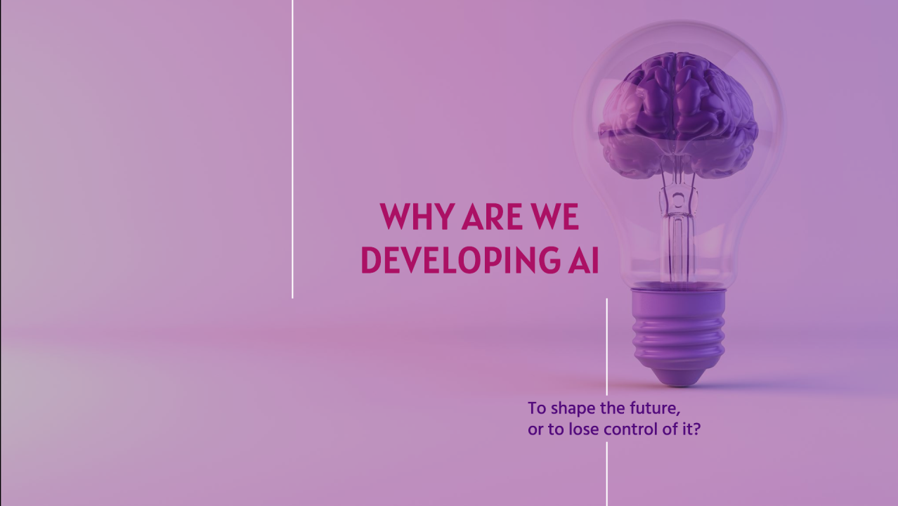Why Are We Developing AI? Why Are We Developing AI?