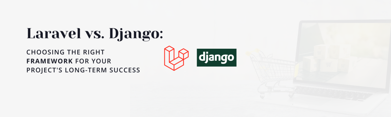 Laravel vs. Django: Choosing the right framework for your pr Laravel vs. Django: Choosing the right framework for your pr