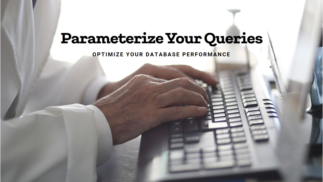 Understanding Parameterized Queries Understanding Parameterized Queries