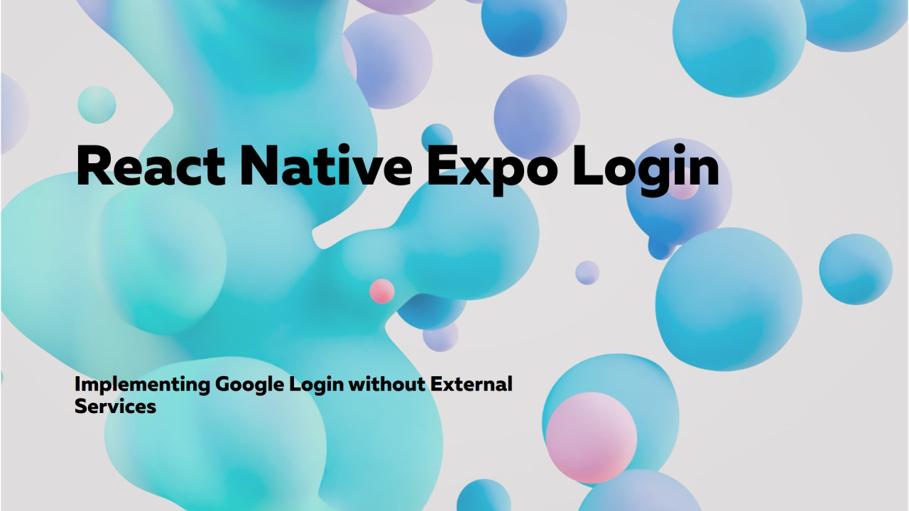 Implementing Google Login in React Native Expo Without Any External ... Implementing Google Login in React Native Expo Without Any External ...