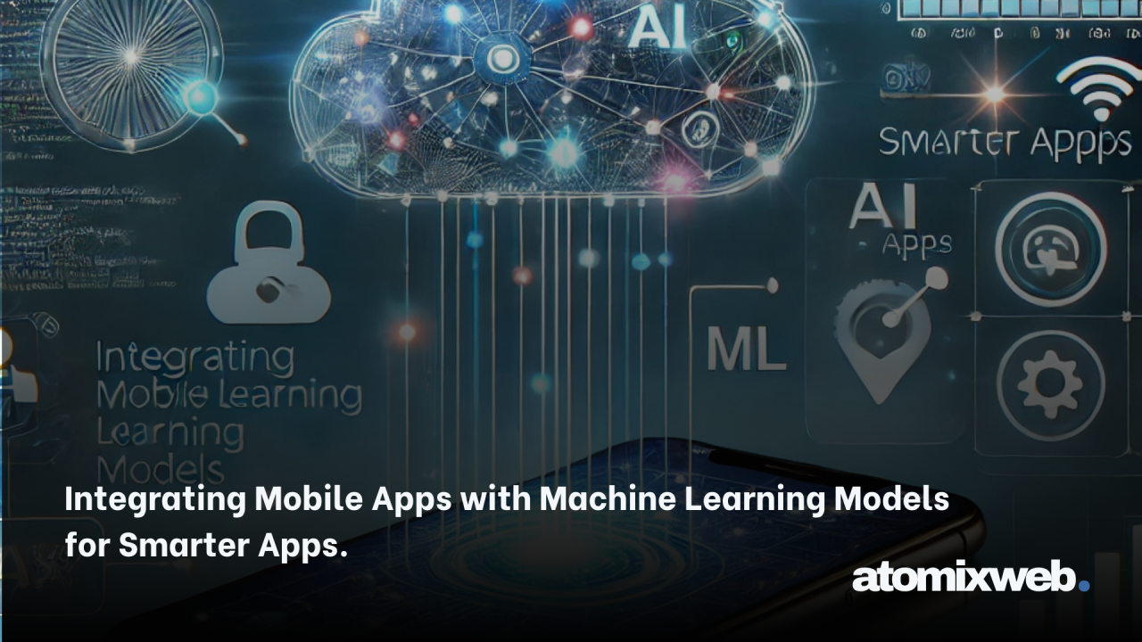 Integrating Mobile Apps with Machine Learning Models for Smarter Apps ... Integrating Mobile Apps with Machine Learning Models for Smarter Apps ...