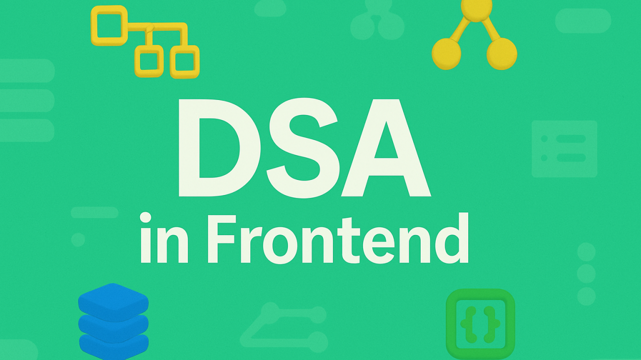 Why Data Structures and Algorithms Still Matter in Frontend Development Why Data Structures and Algorithms Still Matter in Frontend Development