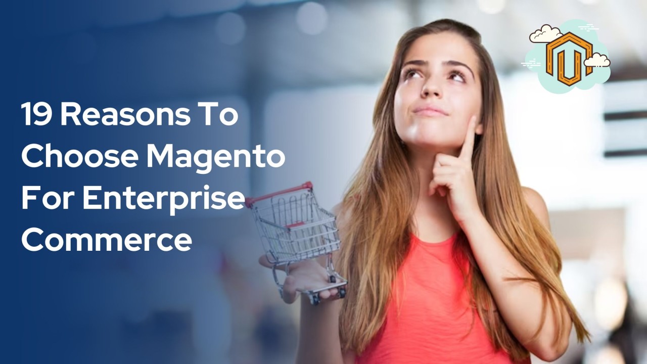 Top 19 Reasons to Choose Magento for Enterprise Commerce Top 19 Reasons to Choose Magento for Enterprise Commerce